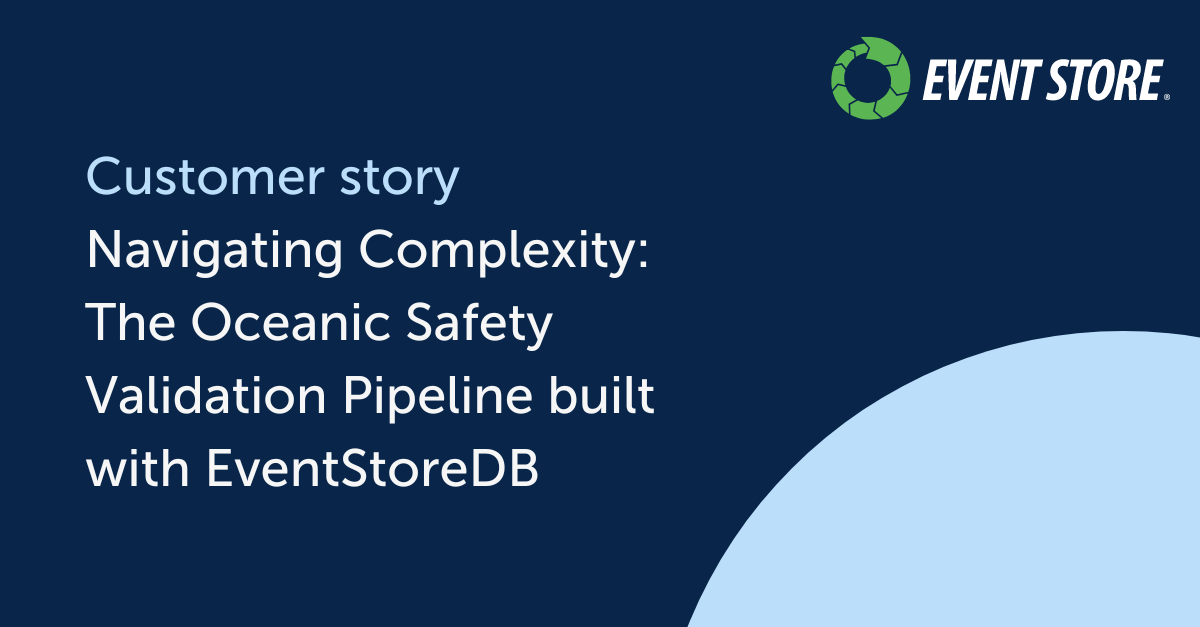 The Oceanic Safety Validation Pipeline built with EventStoreDB